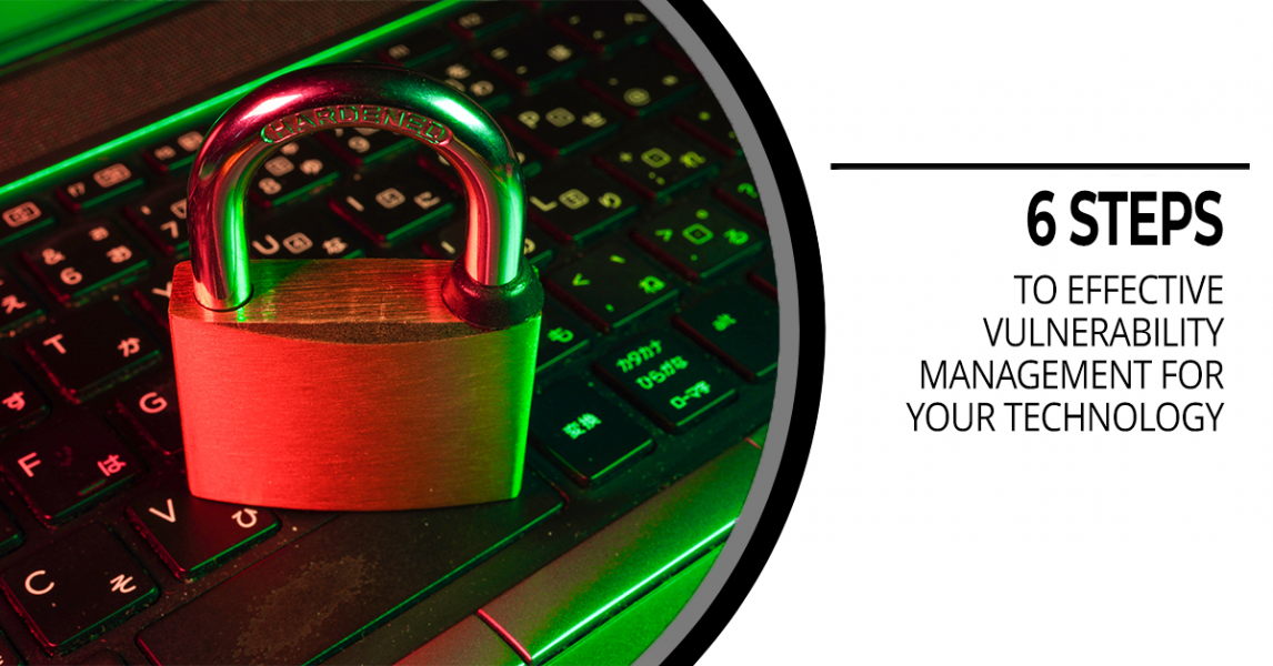 6 Steps to Effective Vulnerability Management for Your Technology - Arc Technologies Group